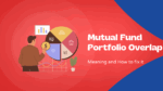 Mutual Fund Portfolio Overlap: Meaning and How to fix it